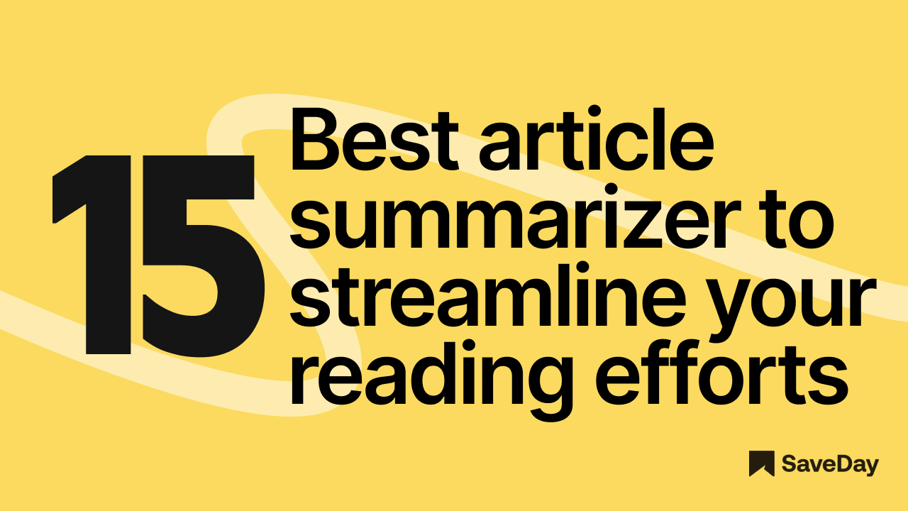15 Best article summarizer to streamline your reading efforts | SaveDay
